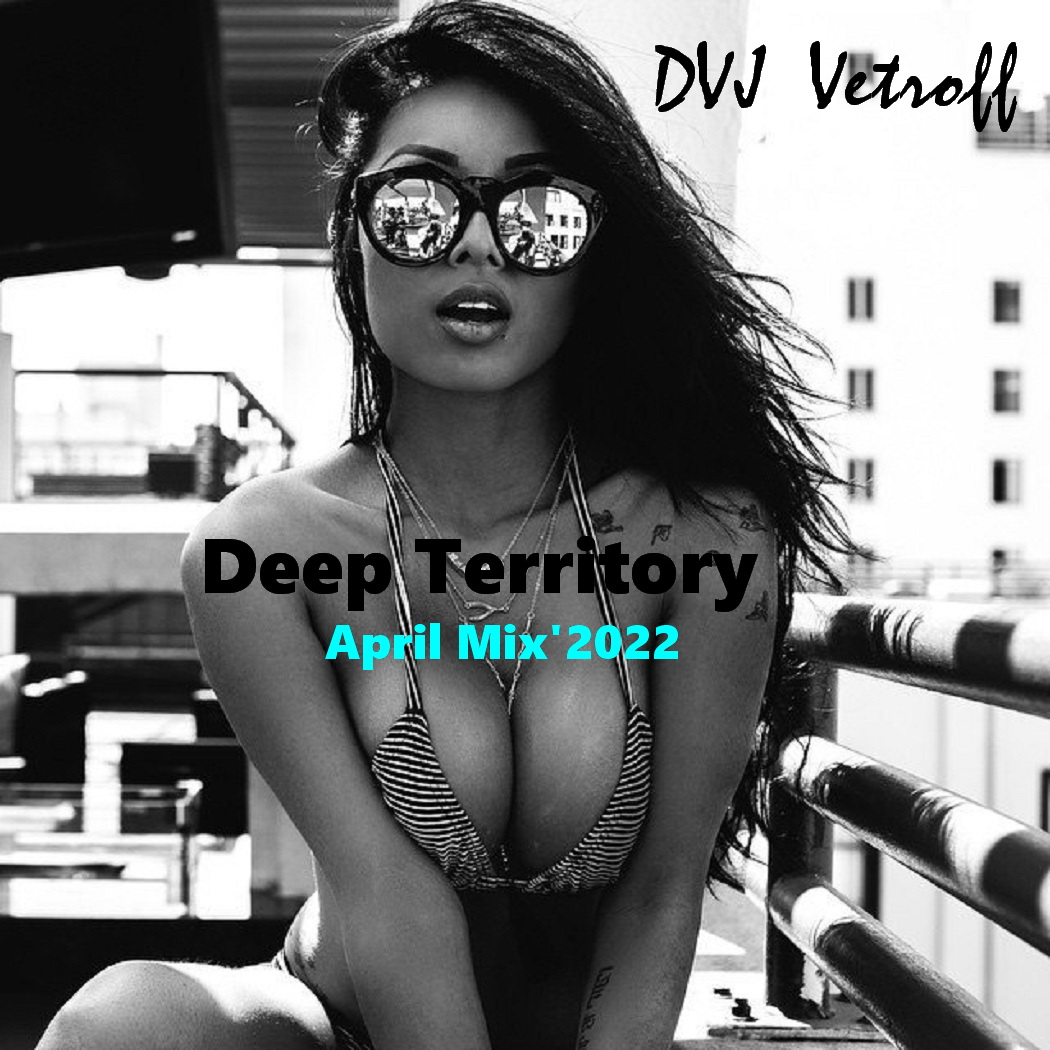 DVJ Vetroff -Deep Territory.April Mix'2022